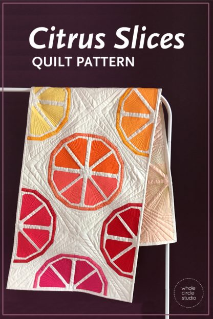 Citrus Slices quilt pattern: PDF download – WholeCircleStudio